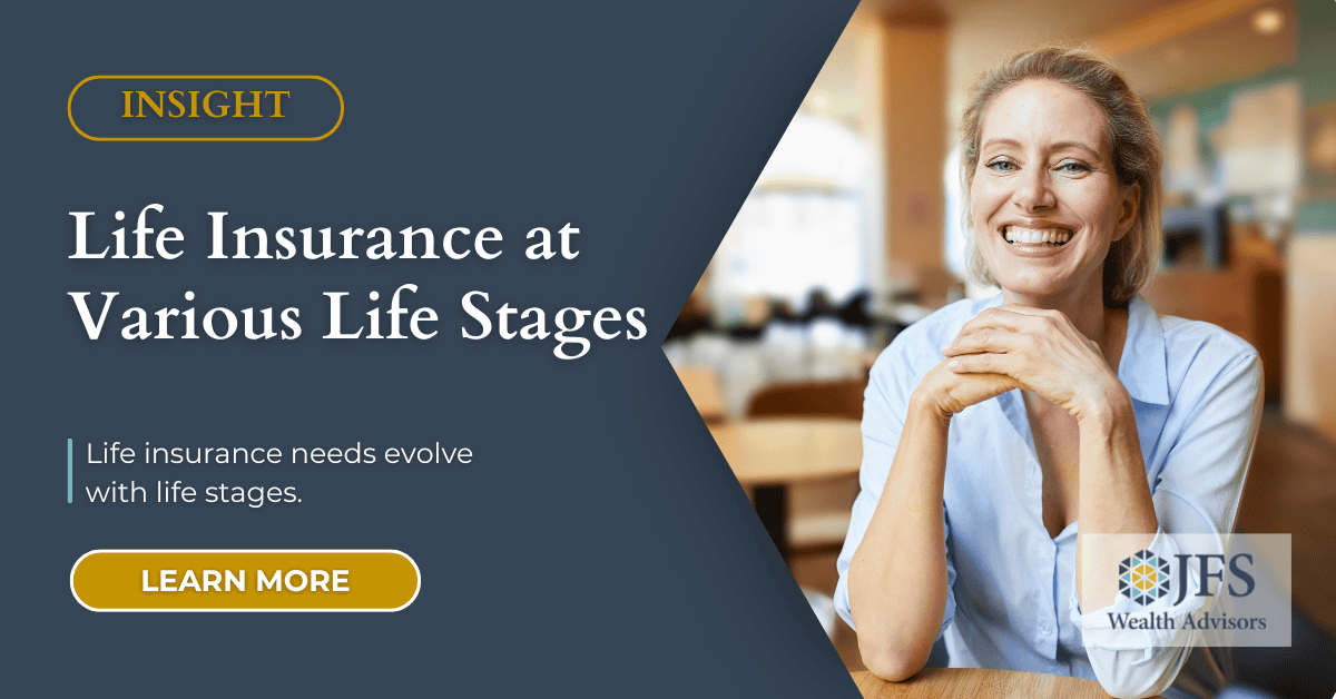 Life Insurance at Various Life Stages | JFS Wealth Advisors