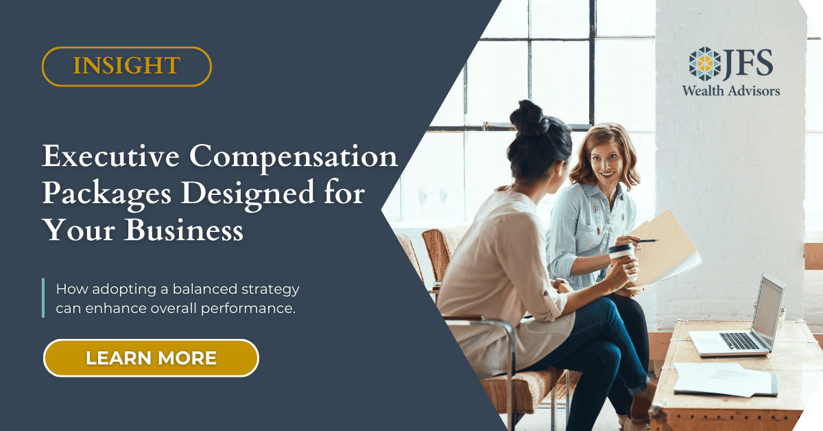 Executive Compensation Packages Designed for Your Business | JFS Wealth ...