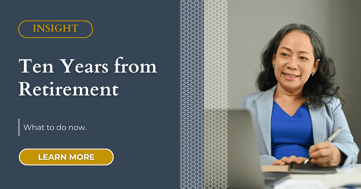 Ten Years from Retirement – What to Do Now. | JFS Wealth Advisors