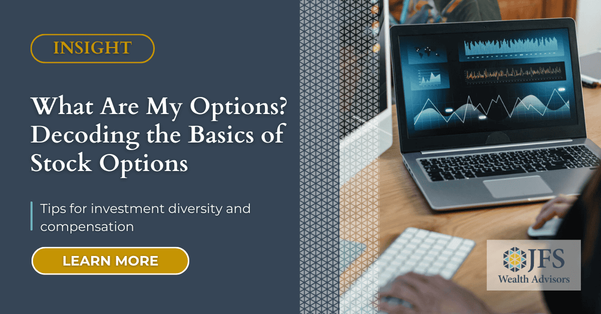 What Are My Options? Decoding the Basics of Stock Options | JFS Wealth ...