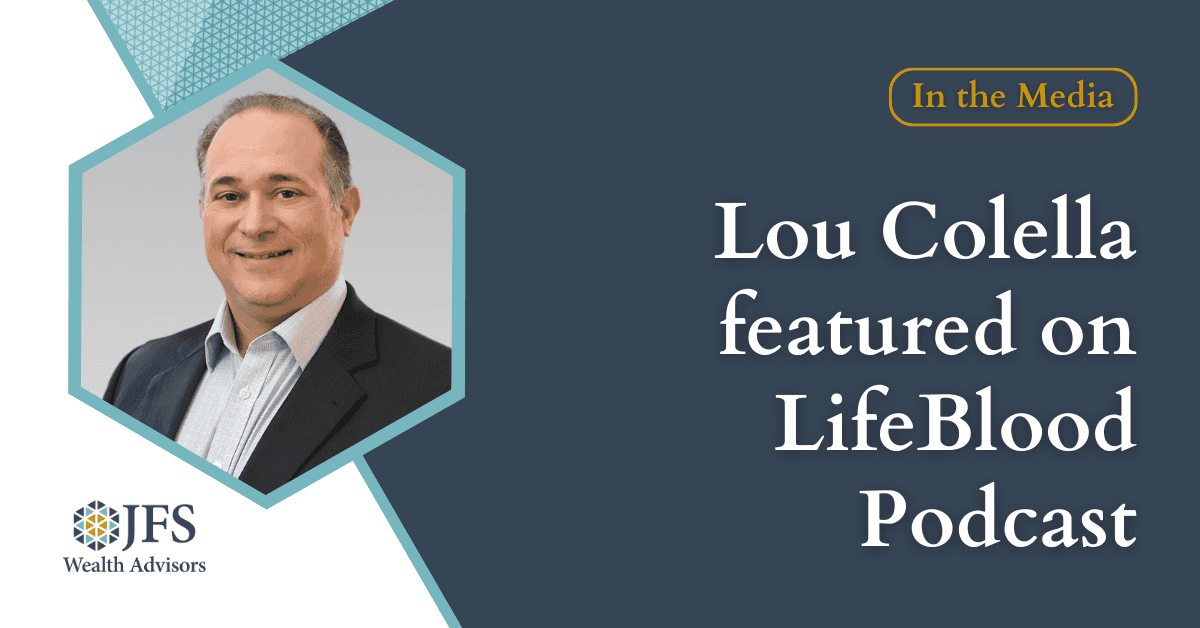 Lou Colella featured on LifeBlood Podcast | JFS Wealth Advisors